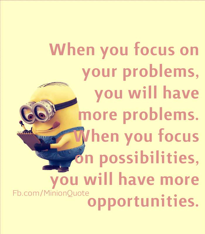 Joke for Friday, 04 March 2016 from site Minion Quotes - When you focus ...